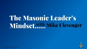 The Masonic Leader’s Mindset | Masons Lead Better